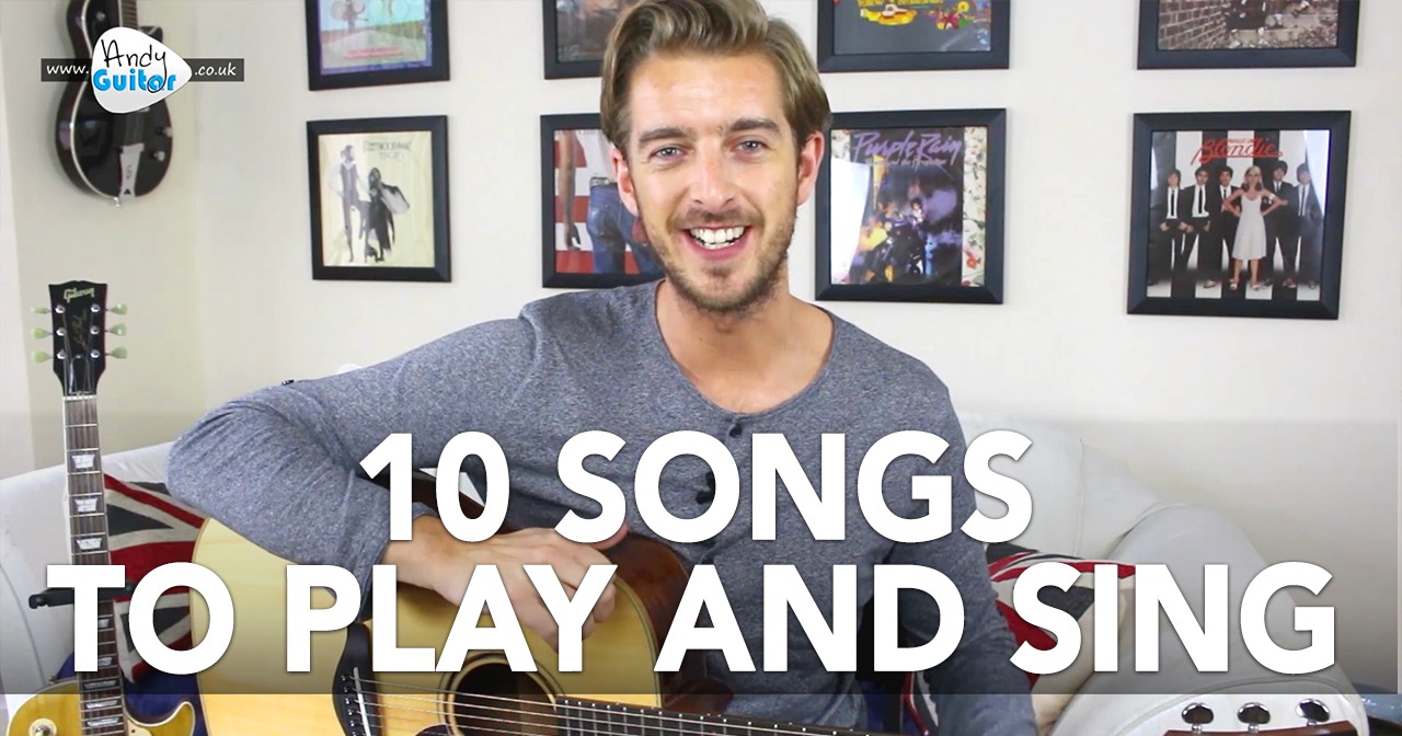 10 Great Songs To Play And Sing On Guitar | Andy Guitar